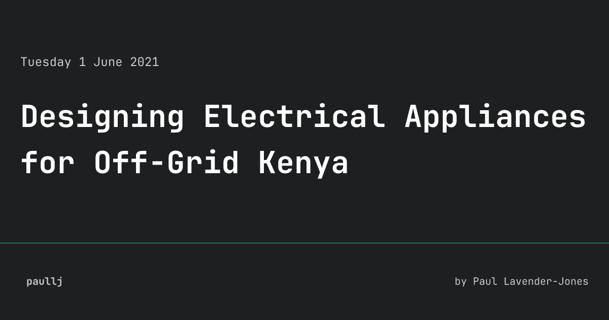 Designing Electrical Appliances for Off-Grid Kenya • paullj