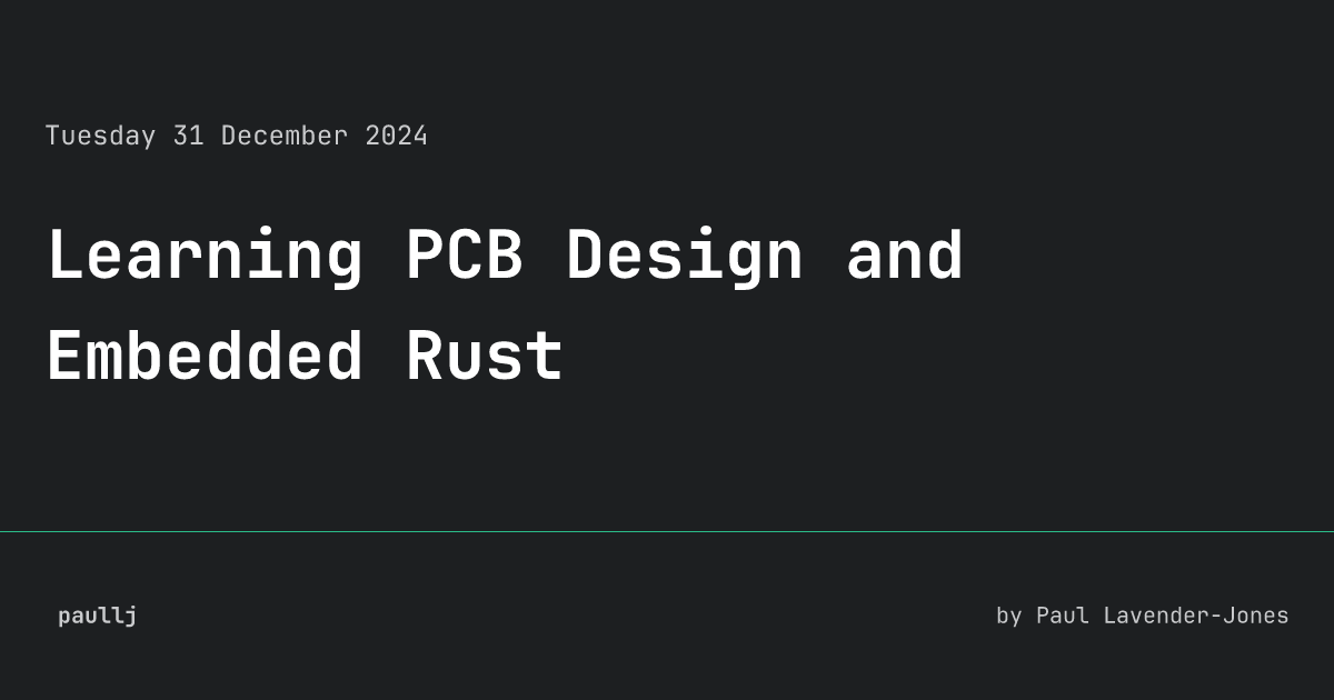 Learning PCB Design and Embedded Rust • paullj